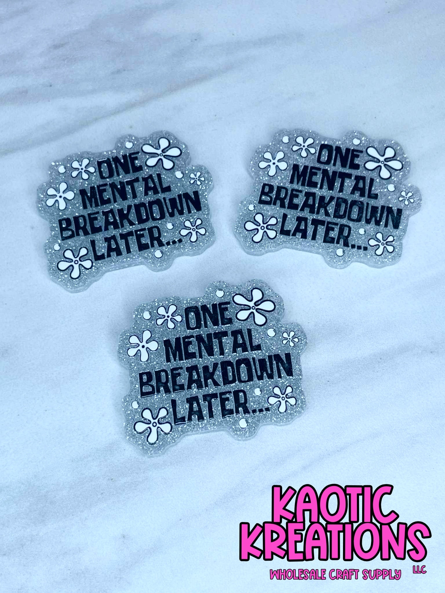 FLATBACK ACRYLIC ONE MENTAL BREAKDOWN LATER F561 (1ct) – Kaotic Kreations